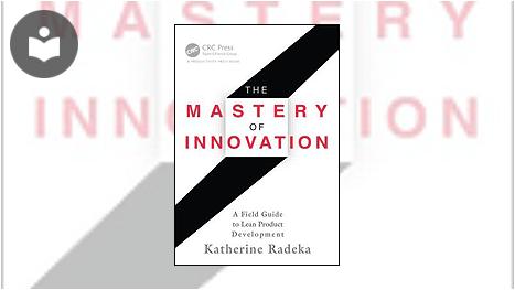 The Mastery of Innovation: A Field Guide to Lean Product Development ...