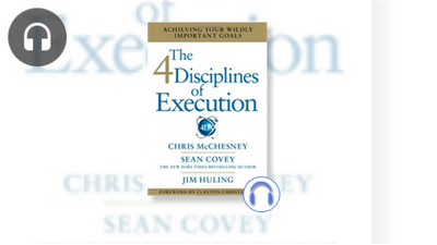 The 4 Disciplines of Execution: Achieving Your Wildly Important Goals ...
