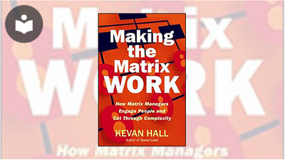Making the Matrix Work: How Matrix Managers Engage People and Cut ...
