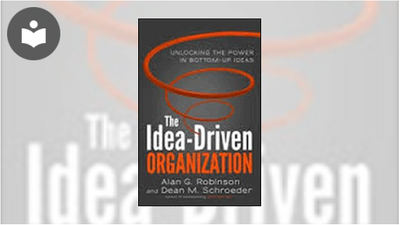 The Idea-Driven Organization: Unlocking the Power in Bottom-Up Ideas ...