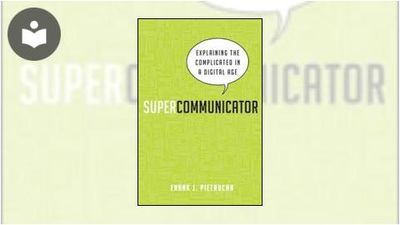 Supercommunicator: Explaining the Complicated So Anyone Can Understand ...