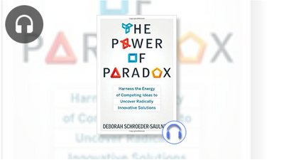 The Power of Paradox: Harness the Energy of Competing Ideas to Uncover ...