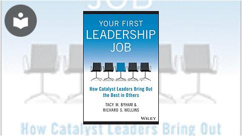 Your First Leadership Job: How Catalyst Leaders Bring Out the Best in ...